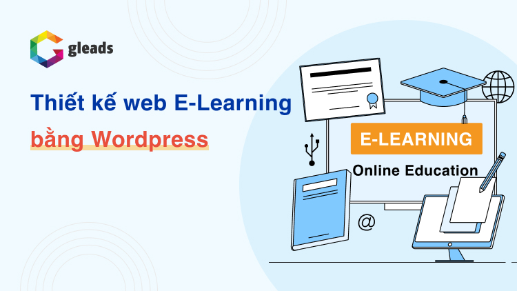 Thiết kế web elearning bằng Wordpress có ưu thế gì? - GLEADS